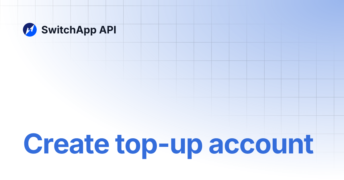 Create top-up account | SwitchApp API